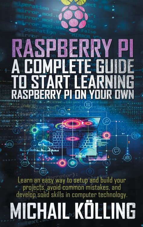 Raspberry Pi A Complete Guide To Start Learning Raspberrypi On Your