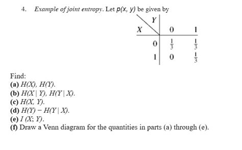 Example Of Joint Entropy Let Px Y Be Given By Find A Hx Hy B Hx I Y Hyix Hx Y D Hy Hyx E I X Y