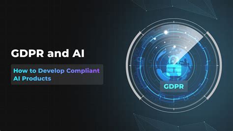 GDPR And AI How To Develop AI Solutions In Compliance With Key Regulations