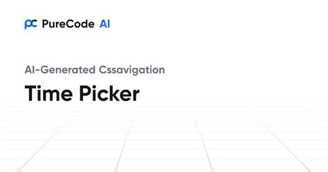 Build Great Cssavigation Time Picker Components Faster Using Ai Tools