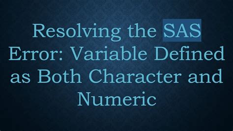 Resolving The Sas Error Variable Defined As Both Character And Numeric