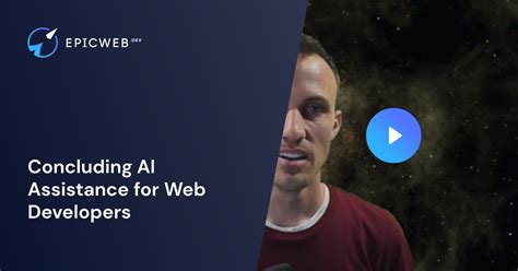 Concluding Ai Assistance For Web Developers Epic Web Dev