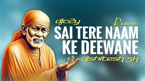 Sai Tere Naam Ke Deewane Remixdj C2yxdj Shiteshsk Youtube