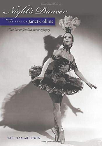 Nights Dancer The Life Of Janet Collins By Ya L Tamar Lewin Black Dancers Dancer