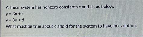 solved a linear system has nonzero constants c ﻿and d ﻿as