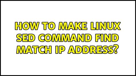 How To Make Linux Sed Command Find Match Ip Address 2 Solutions Youtube