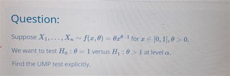 Solved Suppose X1 … Xn∼f X θ θxθ−1 We Want To Test H0 θ 1