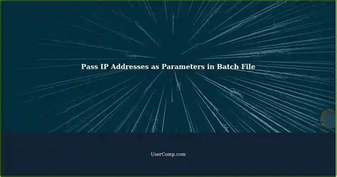 How To Pass Ip Addresses As Parameters In A Batch File With A Simple