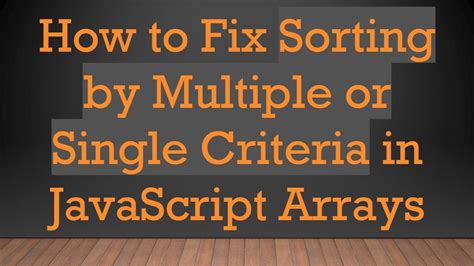 How To Fix Sorting By Multiple Or Single Criteria In Javascript Arrays Youtube