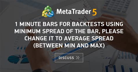 1 Minute Bars For Backtests Using Minimum Spread Of The Bar Please