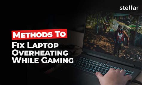 Methods To Fix Laptop Overheating While Gaming Stellar