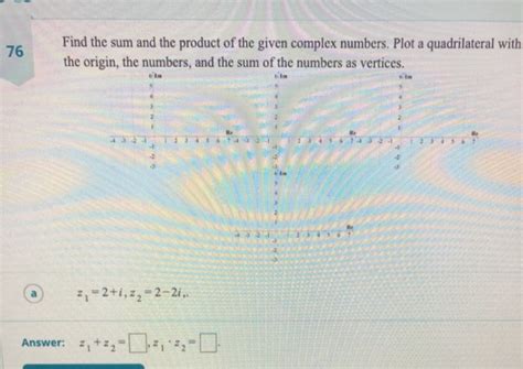 Solved Find The Sum And The Product Of The Given Complex Chegg Com
