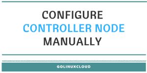 Steps To Install And Configure Controller Node In OpenStack Part GoLinuxCloud