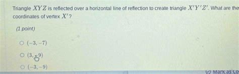 Solved Triangle Xyz Is Reflected Over A Horizontal Line Of Reflection To Create Triangle Xyz