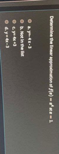 Answered Determine The Linear Approximation Of F X ª At æ 1 O A Y 4x 3 O B Not In