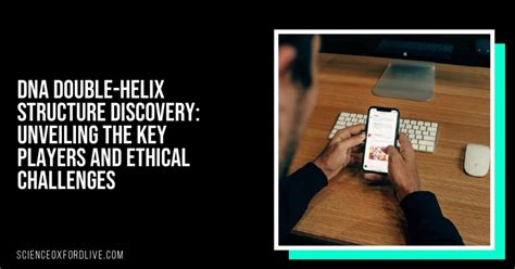 The Transformative Impact Of Dna Double Helix Structure Discovery On Genetics And Biotechnology