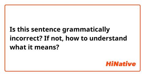 Is This Sentence Grammatically Incorrect If Not How To Understand What It Means Hinative