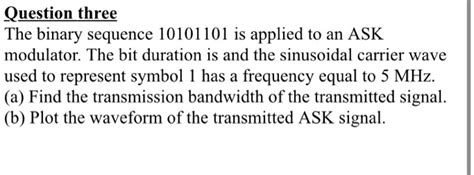 Solved Question Three The Binary Sequence 10101101 Is Applied To An
