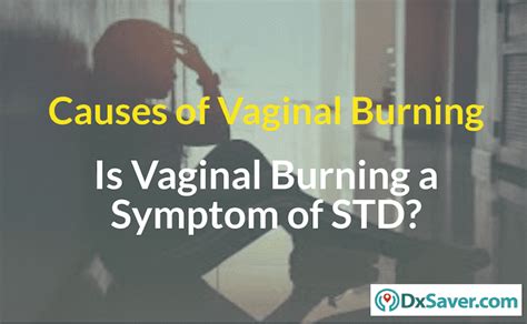 Why Do I Have Vaginal Burning Sensation More About Causes Diagnosis Treatment Dxsaver Com