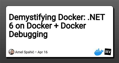 Demystifying Docker Net 6 On Docker Docker Debugging Rdevto