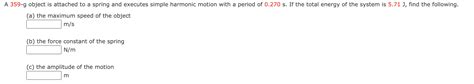 solved a 359 g object is attached to a spring and executes