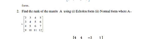 2 Find The Rank Of The Matrix A Using I Echolen Form Ii Nonmal Form