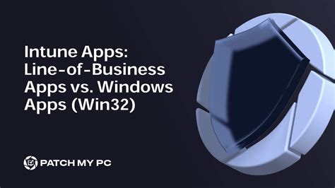 Line Of Business Apps Vs Windows Apps Win32 Patch My Pc