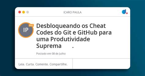 Desbloqueando Os Cheat Codes Do Git E Github Para Uma Produtividade Suprema💯👾💯