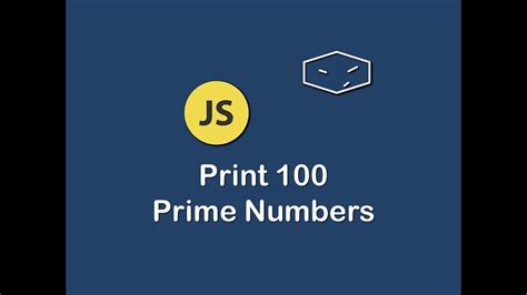 Print 100 Prime Numbers In Javascript Youtube