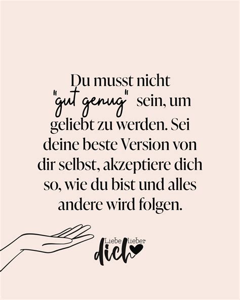 Du Musst Nicht Gut Genug Sein Um Geliebt Zu Werden Sei Deine Beste