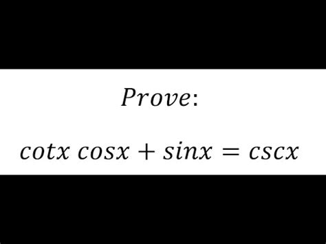 Trigonometry Help Prove Cotx Cosx Sinx Cscx Techniques YouTube