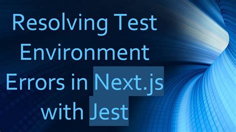 Resolving Test Environment Errors In Nextjs With Jest Youtube