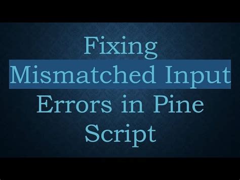 Understanding Mismatched Input Error In Tradingview Pine Script Genspark