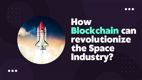 How Blockchain Can Revolutionize The Space Industry