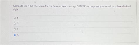 Solved Compute The 4 Bit Checksum For The Hexadecimal