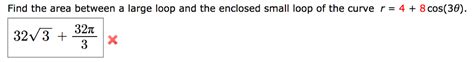 solved find the area between a large loop and the enclosed