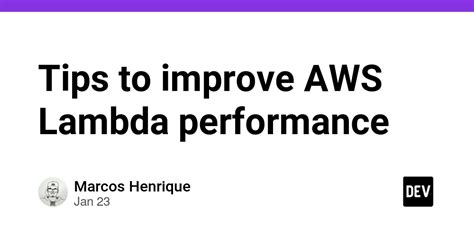 Tips To Improve Aws Lambda Performance Dev Community