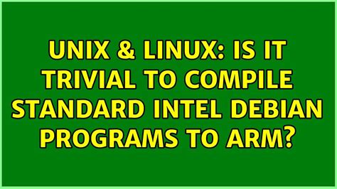 Unix And Linux Is It Trivial To Compile Standard Intel Debian Programs