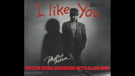 I Like You Phyllis Nelson Butch Zurc Komrads Nite Club Rmx 12500 Bpm Youtube