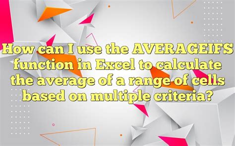 How Can I Use The Averageifs Function In Excel To Calculate The Average