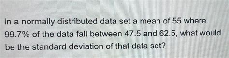 Solved In A Normally Distributed Data Set A Mean Of 55 Where