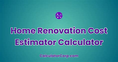 Home Renovation Cost Estimator Calculator Estimate House Project Budget
