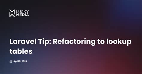 Laravel Tip Refactoring To Lookup Tables Lucky Media