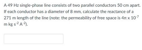 Solved A 49 Hz Single Phase Line Consists Of Two Parallel Chegg Com