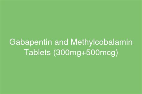 Gabapentin And Methylcobalamin Tablets 300mg 500mcg Supplier