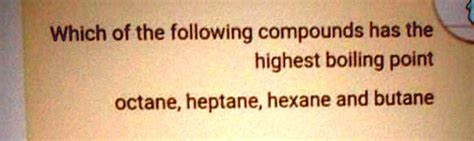 Solved Which Of The Following Compounds Has The Highest Boiling Point