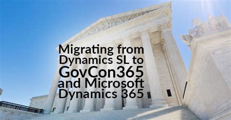 Migrating From Dynamics Sl To Govcon365 And Microsoft Dynamics 365 A Path To Success For