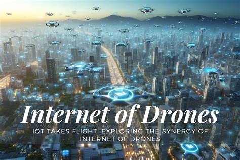 Iot Takes Flight Exploring The Synergy Of Internet Of Drones