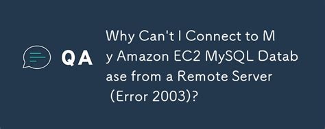 Why Cant I Connect To My Amazon Ec2 Mysql Database From A Remote Server Error 2003 Mysql