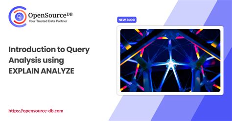Introduction To Query Analysis Using Explain Analyze Opensourcedb